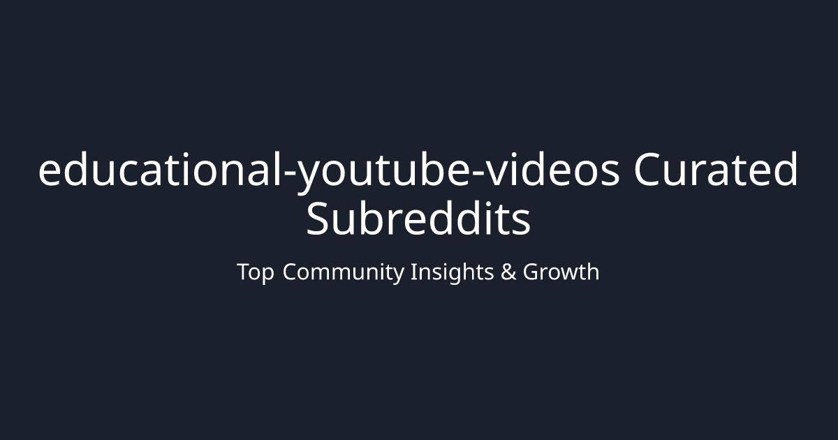 educational-youtube-videos Curated Subreddit List | Discover Top Communities | NicheProwler