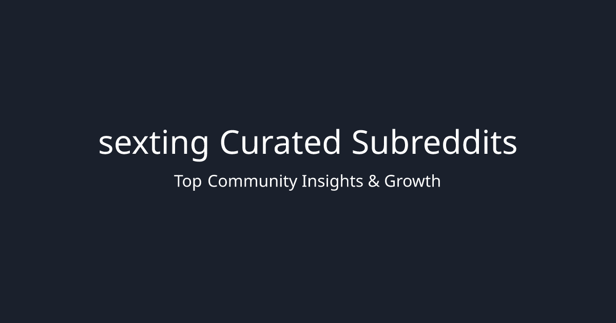 sexting Curated Subreddit List | Discover Top Communities | NicheProwler
